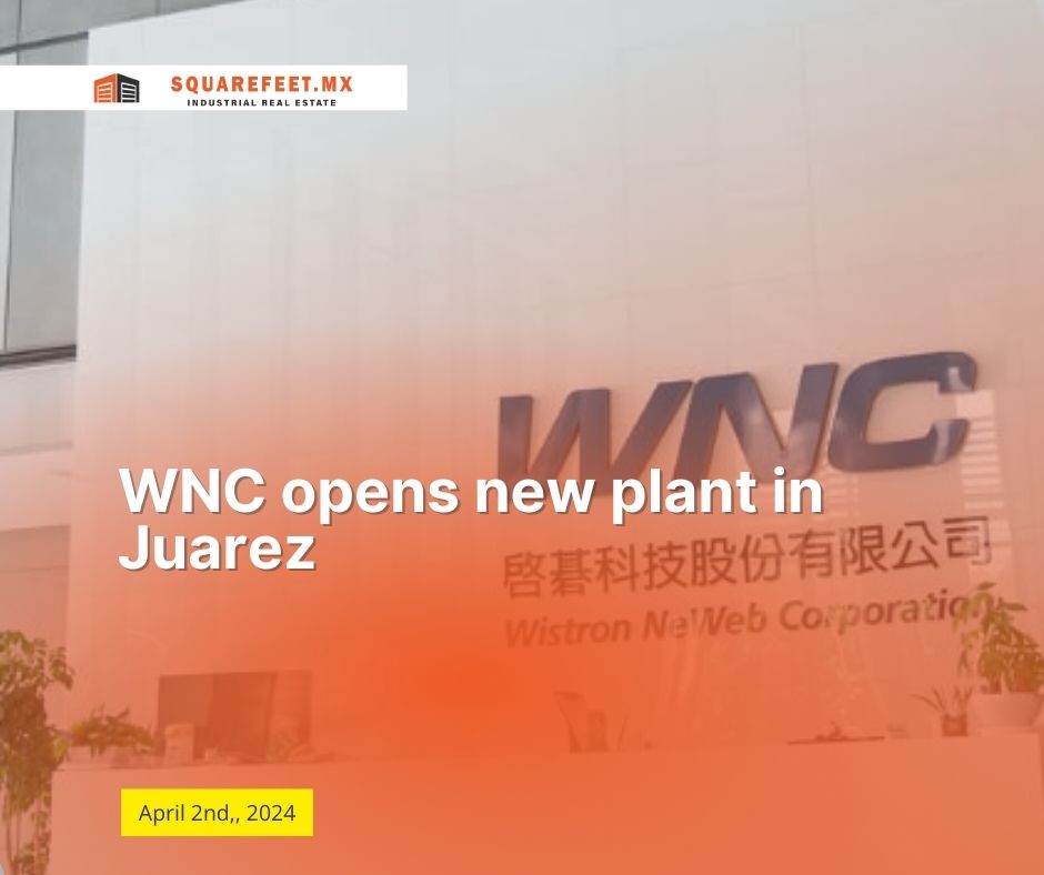 WNC opens new plant in Juarez | WWW.SQUAREFEET.MX