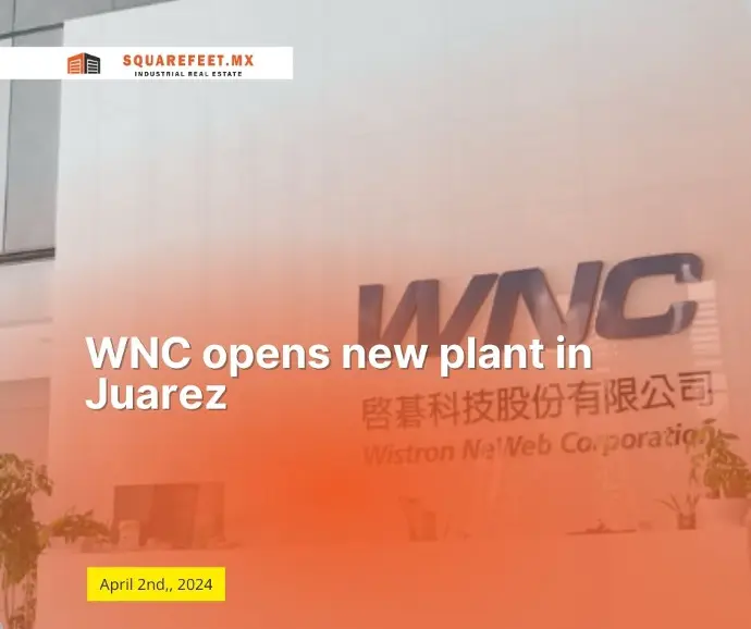 WNC opens new plant in Juarez | SQUAREFEET